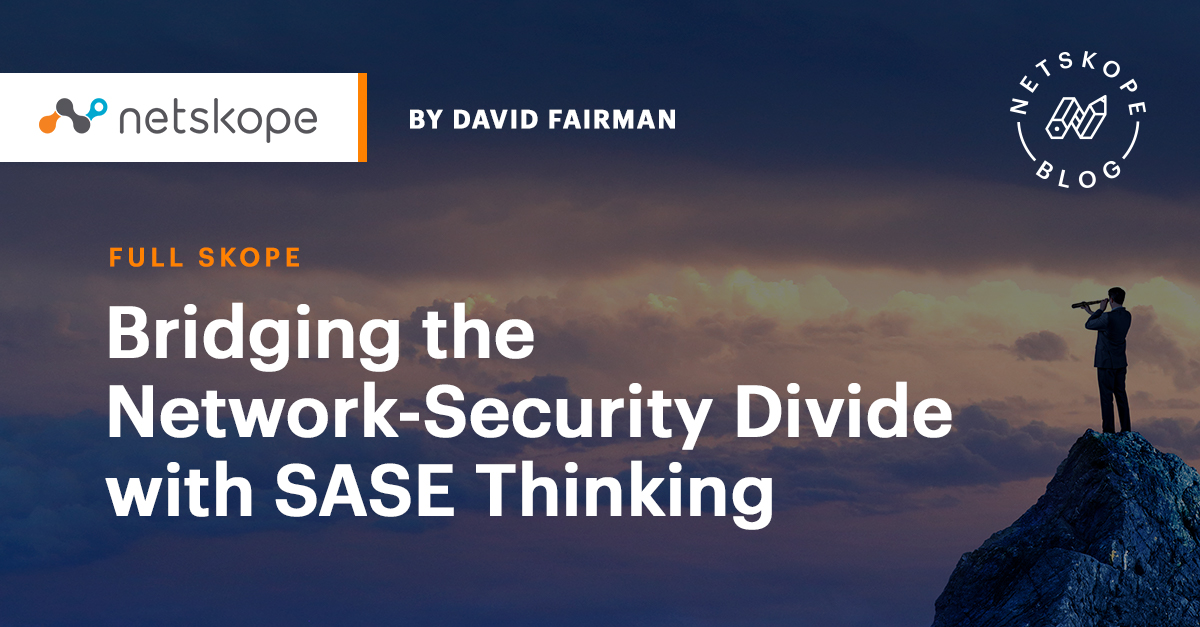 Überbrückung der Kluft zwischen Netzwerksicherheit und SASE-Denken - Netskope