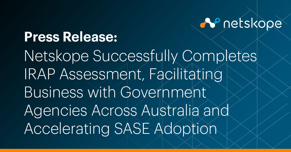 Netskope Successfully Completes IRAP Assessment, Facilitating Business ...