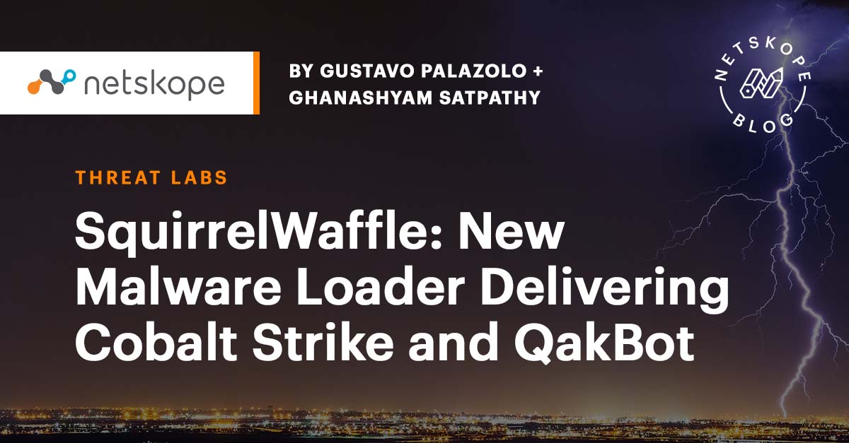 SquirrelWaffle: Neuer Malware-Loader liefert Cobalt Strike und QakBot - Netskope