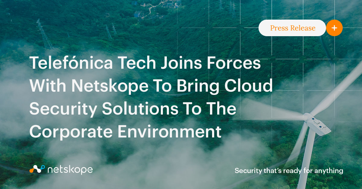 Telefónica Tech Joins Forces with Netskope to Bring Cloud Security ...
