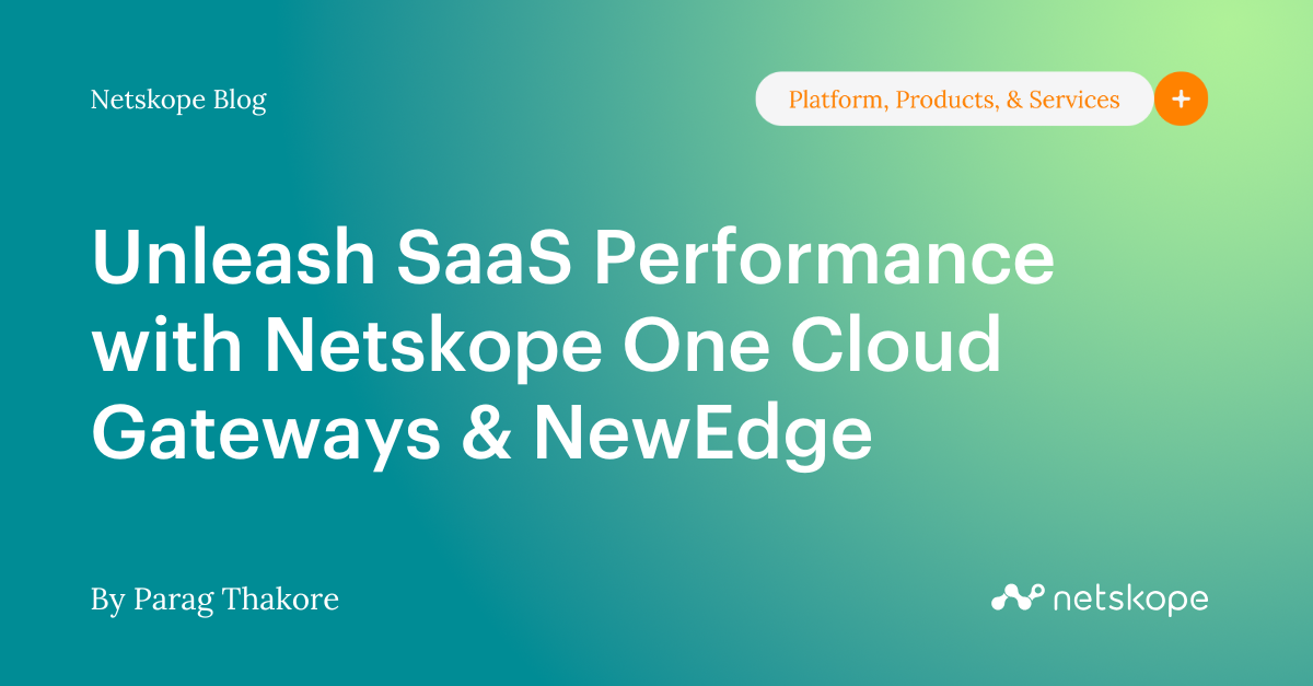 Entfesseln Sie SaaS-Leistung mit Netskope One Cloud Gateways und NewEdge - Netskope Deutschland