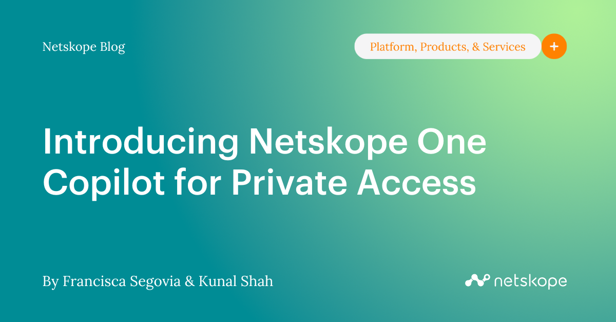 Einführung von Netskope One Copilot für Private Access – Netskope
