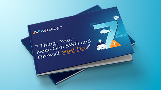 7 Dinge, die Ihre Next-Gen-Software und Firewall leisten sollten – Netskope