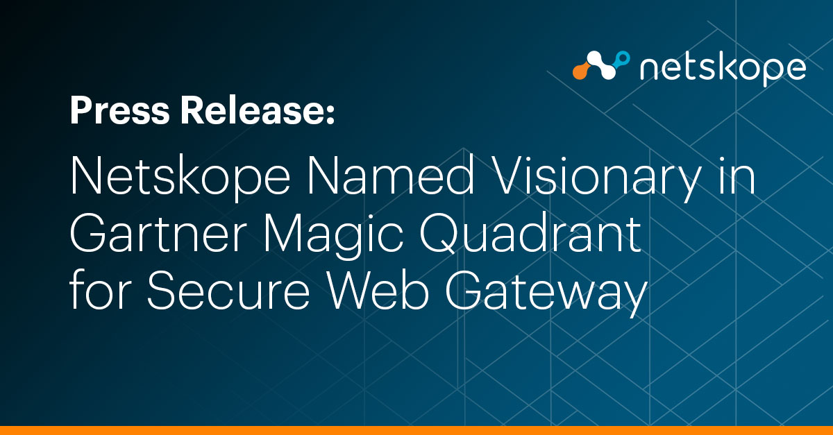Netskope Named a Visionary in Gartner Magic Quadrant for Secure Web ...