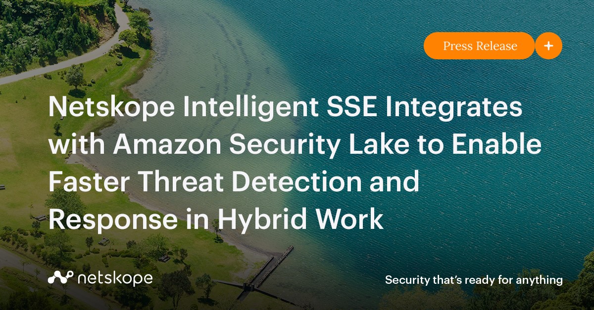 Netskope Intelligent SSE Integrates with Amazon Security Lake to Enable ... Netskope Intelligent SSE Integrates with Amazon Security Lake to Enable ...