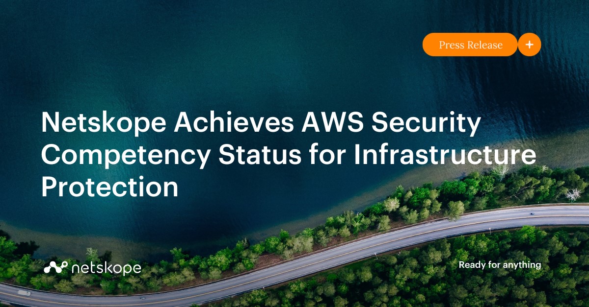 Netskope Achieves AWS Security Competency Status for Infrastructure ...