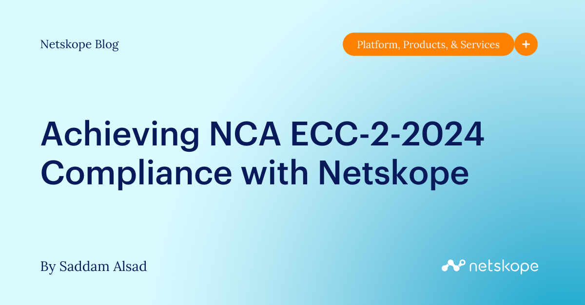 Lograr el cumplimiento de NCA ECC-2-2024 con Netskope - Netskope
