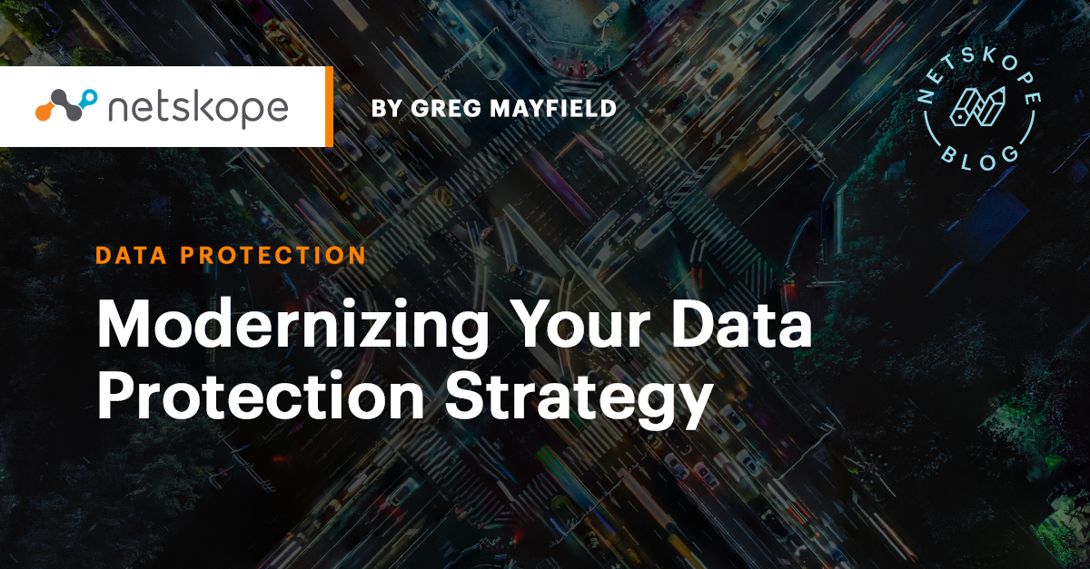 Modernizing Your Data Protection Strategy - Netskope