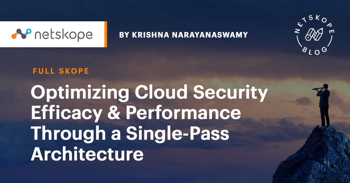Optimizing Cloud Security Efficacy & Performance Through a Single-Pass ...