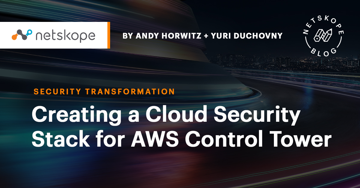 Creating a Cloud Security Stack for AWS Control Tower - Netskope