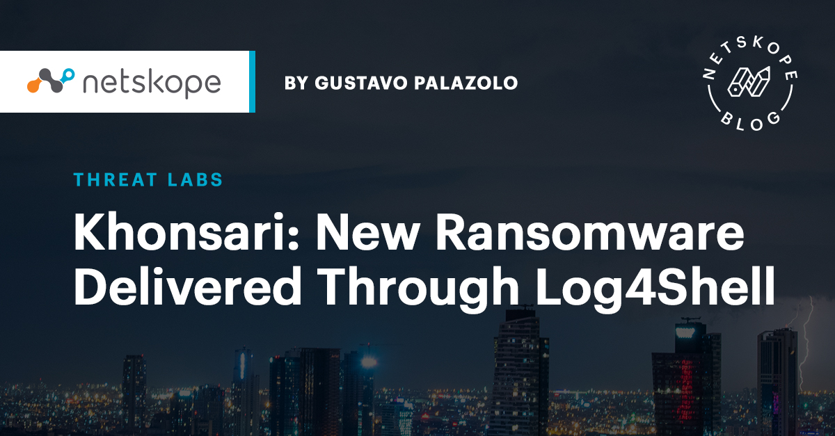 Khonsari : un nouveau ransomware diffusé via Log4Shell - Netskope
