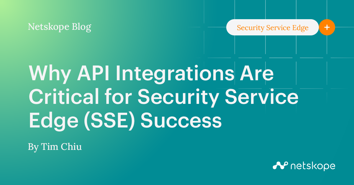 Why CASB API Integrations Are Critical for SSE Success | Netskope