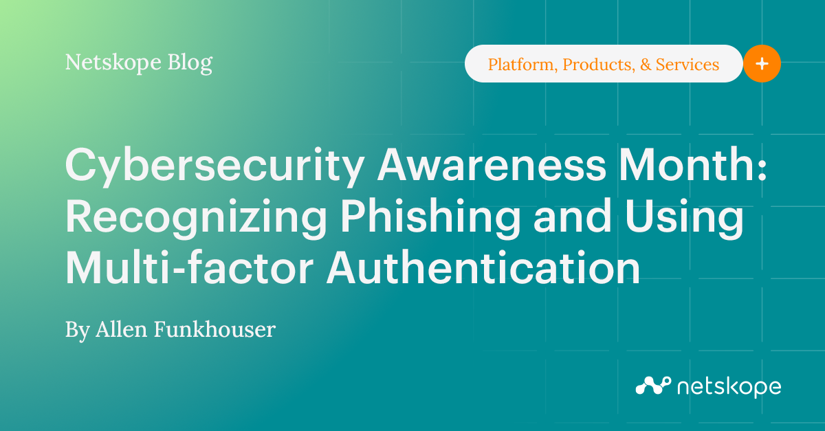 Cybersecurity Awareness Month: Recognizing Phishing and Using Multi-factor Authentication - Netskope