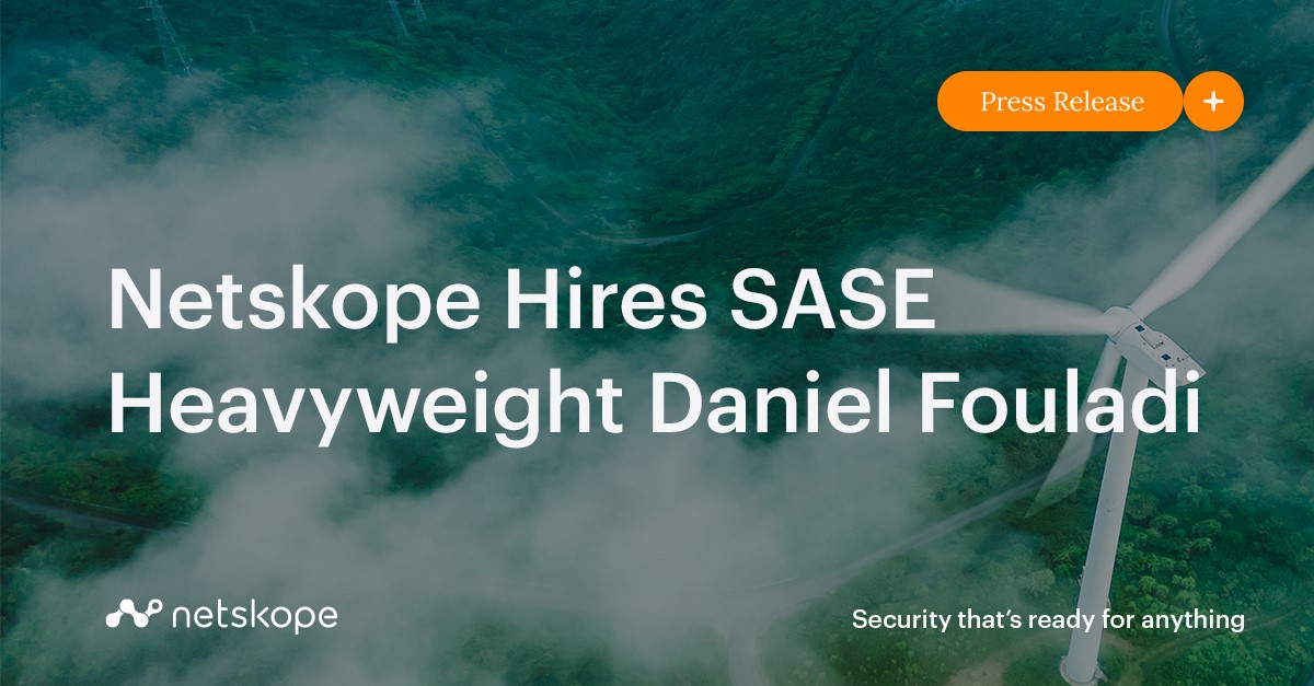 Netskope Hires SASE Heavyweight Daniel Fouladi - Netskope