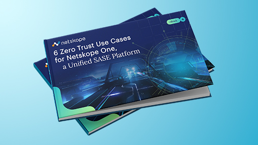 6 cas d’utilisation Zero Trust pour Netskope One - Netskope