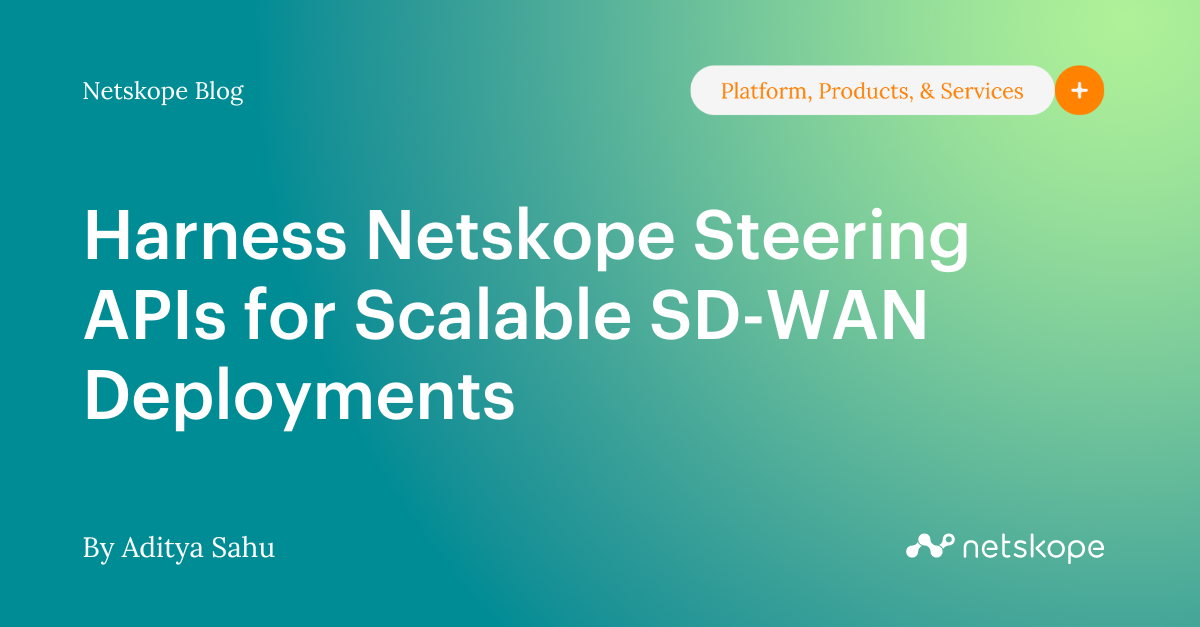 Harness Netskope Steering APIs for Scalable SD-WAN Deployments - Netskope