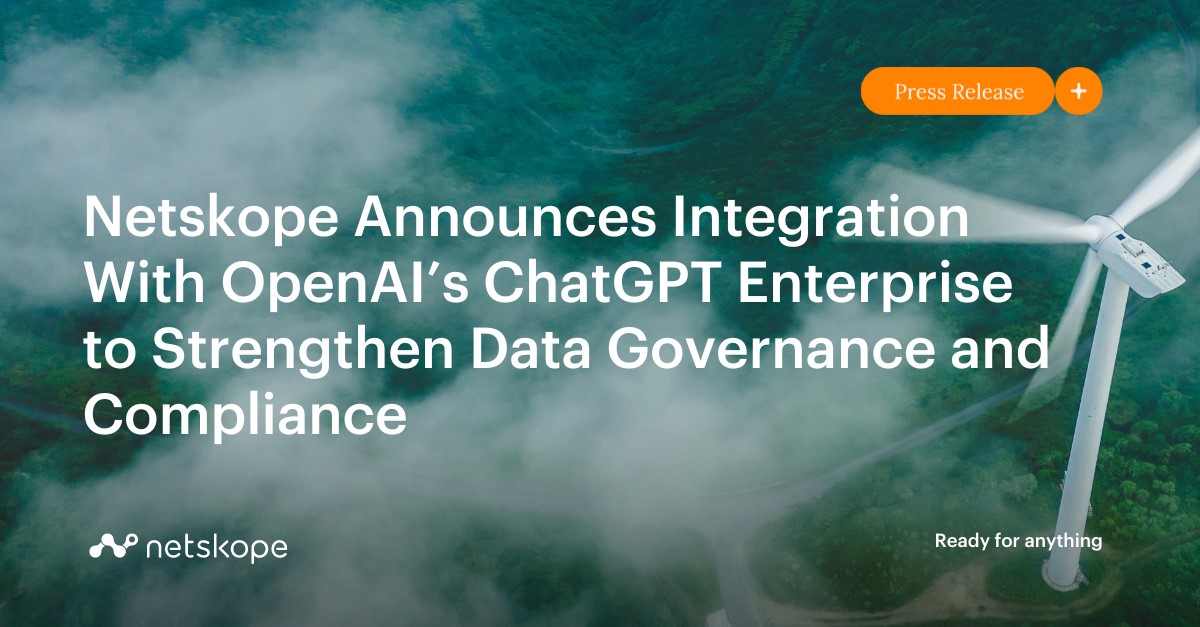 Netskope Announces Integration With OpenAI’s ChatGPT Enterprise to ...