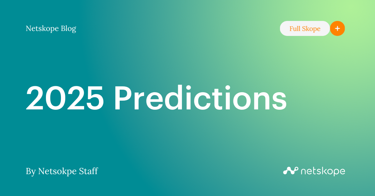 AI, Cybersecurity & Emerging Risks 2025 Predictions - Netskope