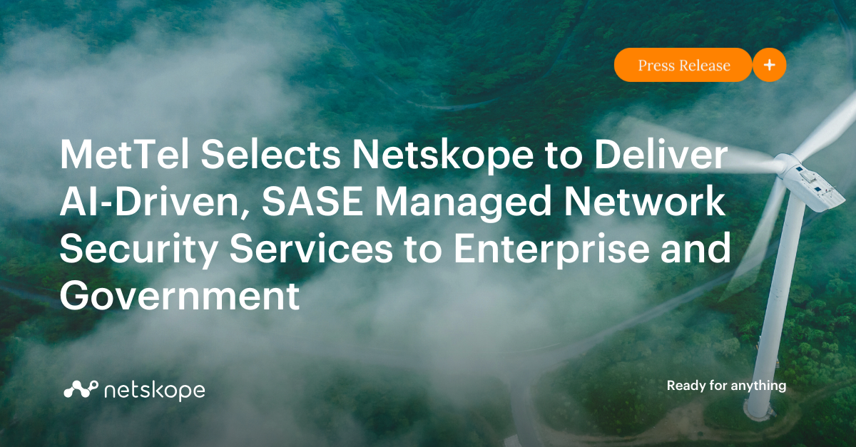 MetTel Selects Netskope to Deliver AI-Driven, SASE Managed Network ...