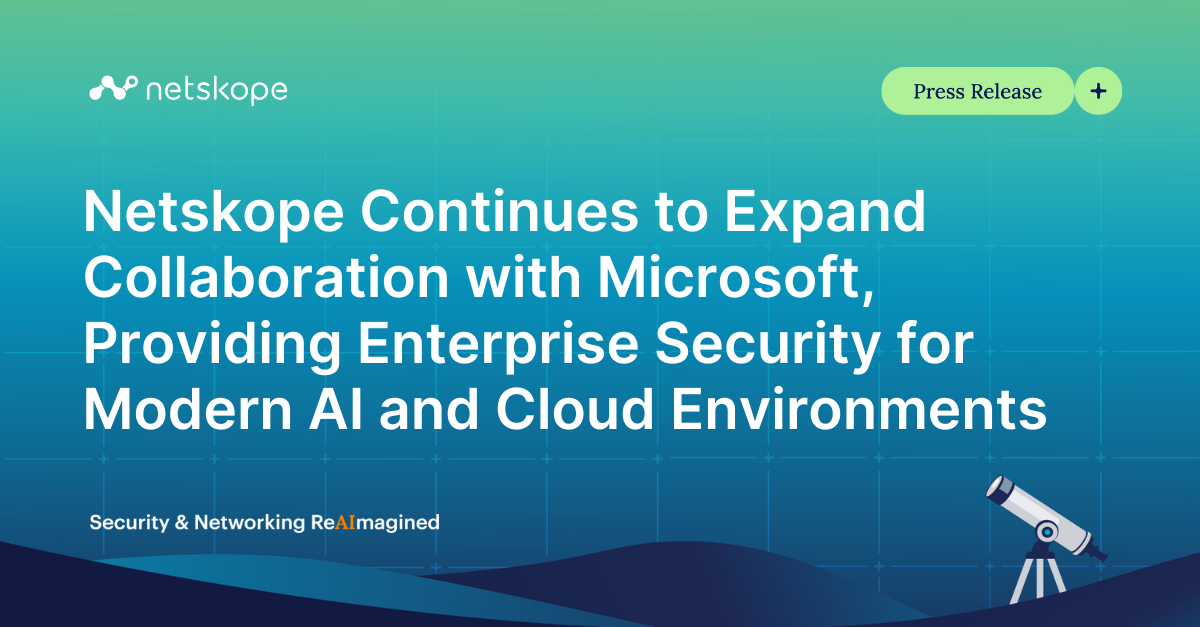 Netskope Continues to Expand Collaboration with Microsoft, Providing ...