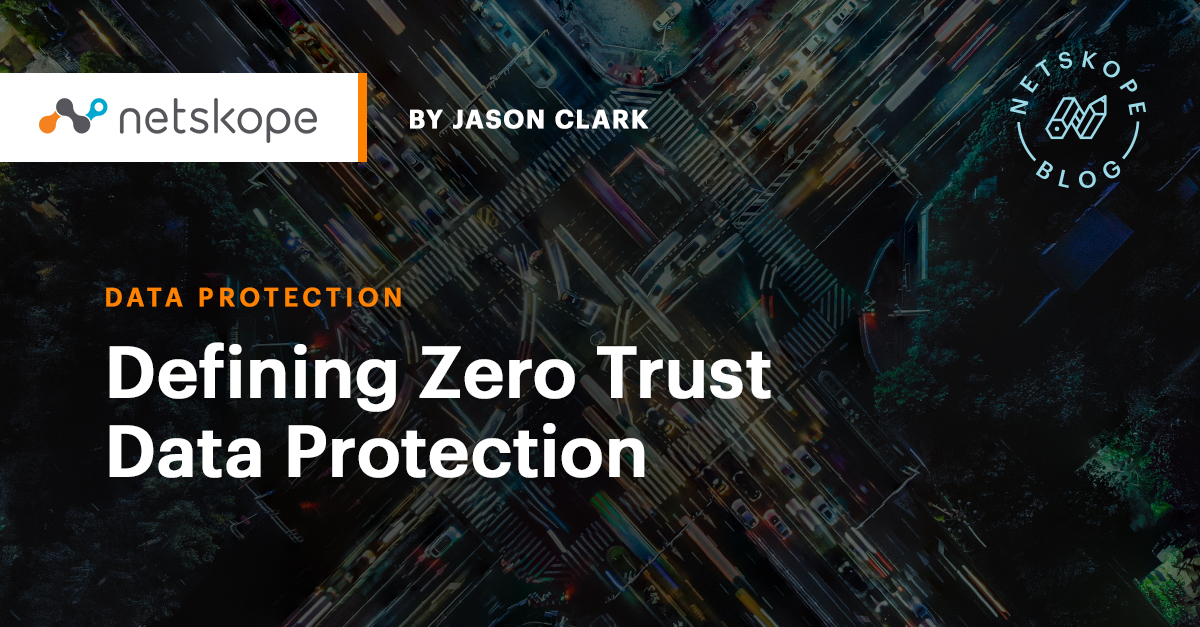 Defining Zero Trust Data Protection - Netskope
