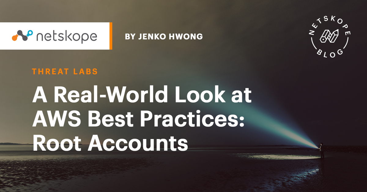 A Real-World Look at AWS Best Practices: Root Accounts - Netskope