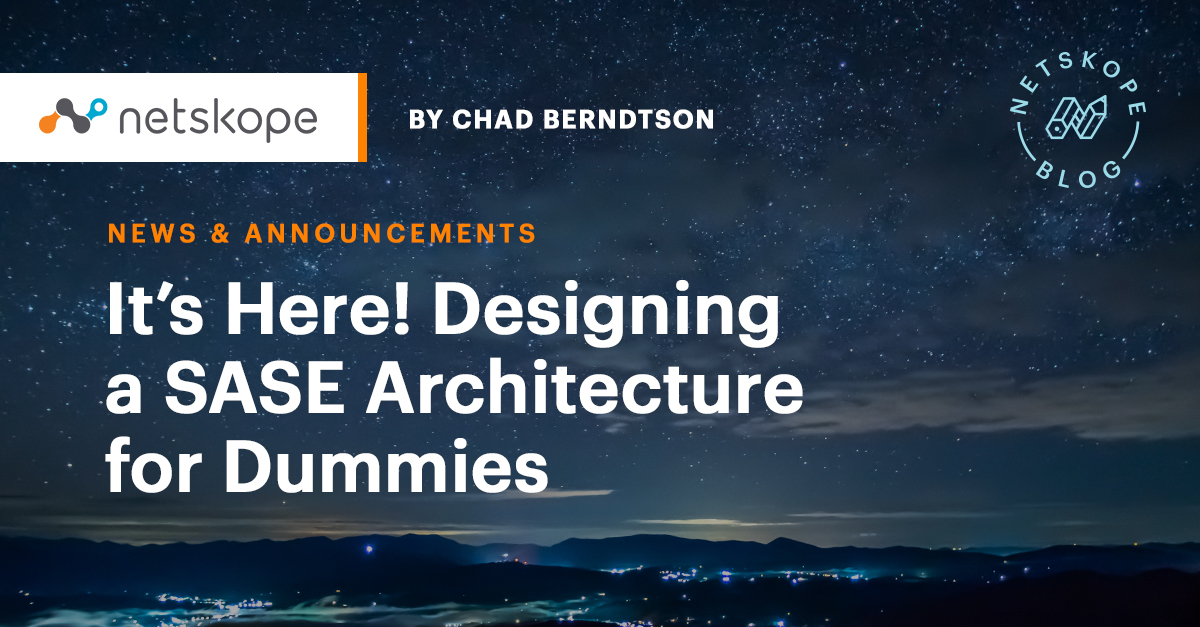 It’s Here! Designing a SASE Architecture for Dummies - Netskope