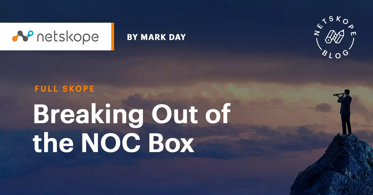 Breaking Out of the NOC Box - Netskope