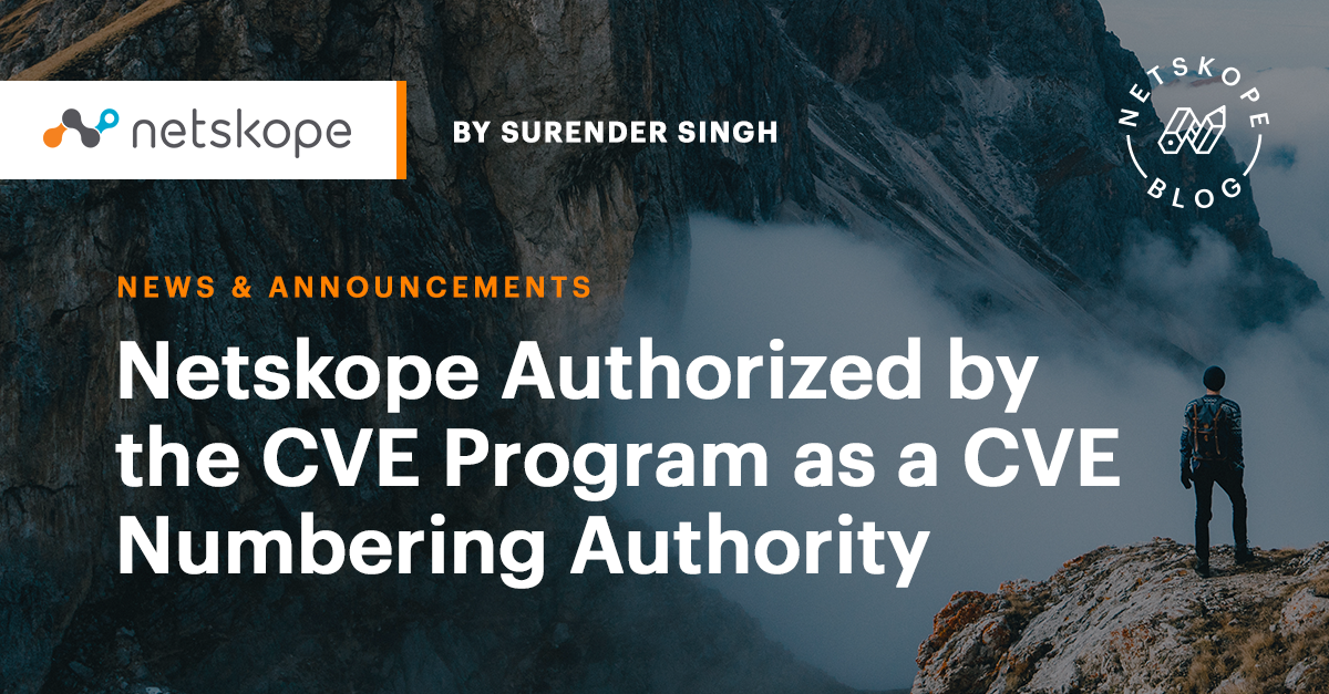 Netskope Authorized by the CVE Program as a CVE Numbering Authority - Netskope