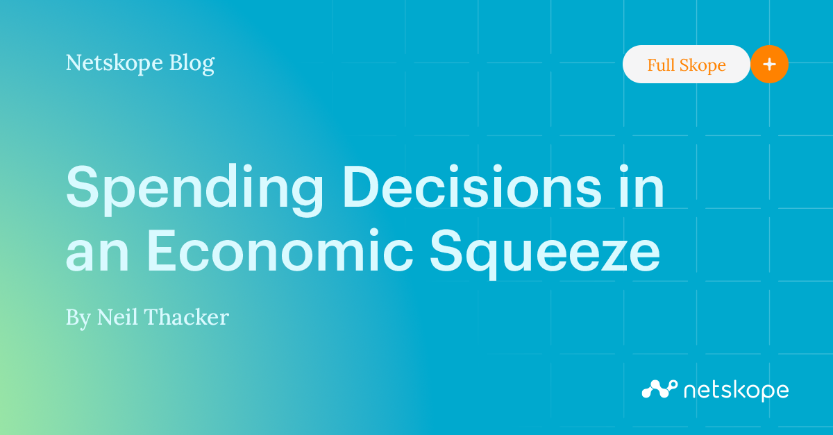 Spending Decisions in an Economic Squeeze - Netskope