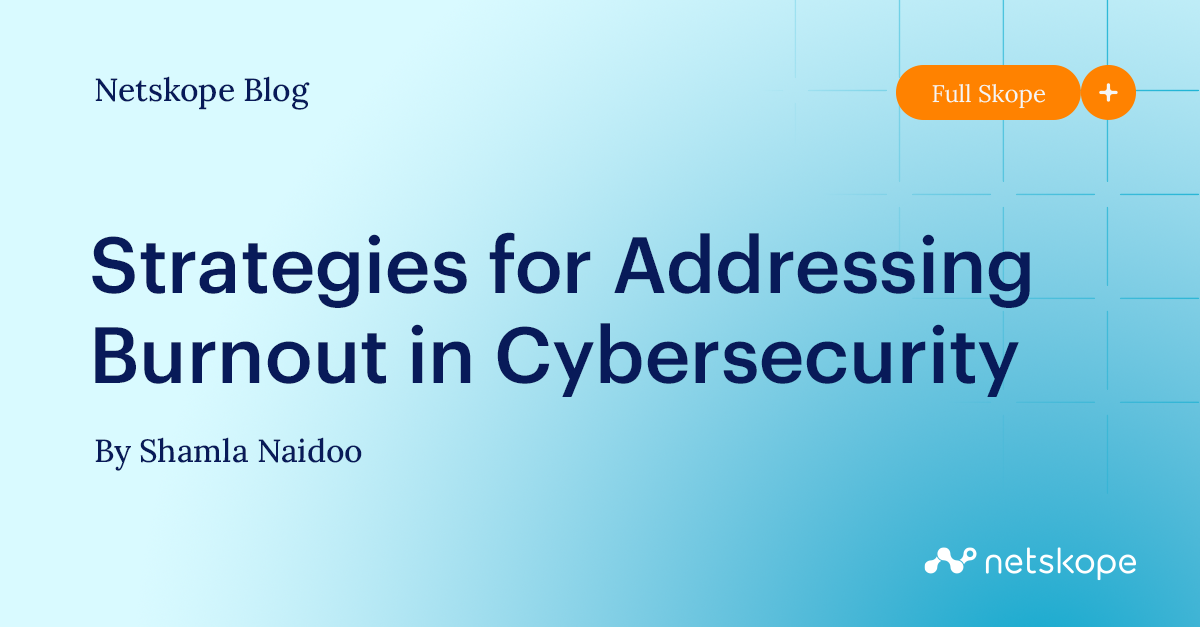 Strategies for Addressing Burnout in Cybersecurity - Netskope