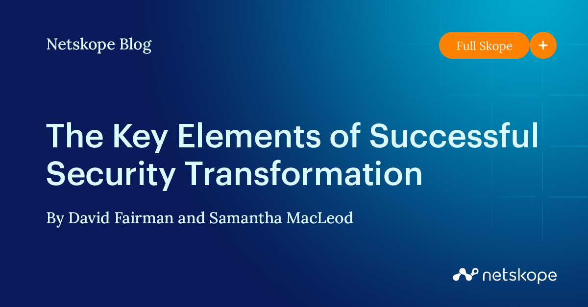 The Key Elements of Successful Security Transformation - Netskope
