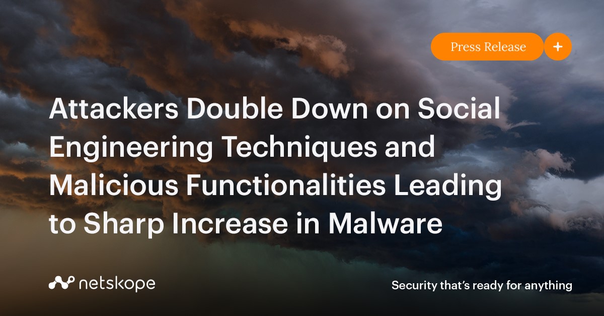 Netskope: Attackers Double Down on Social Engineering Techniques and ...