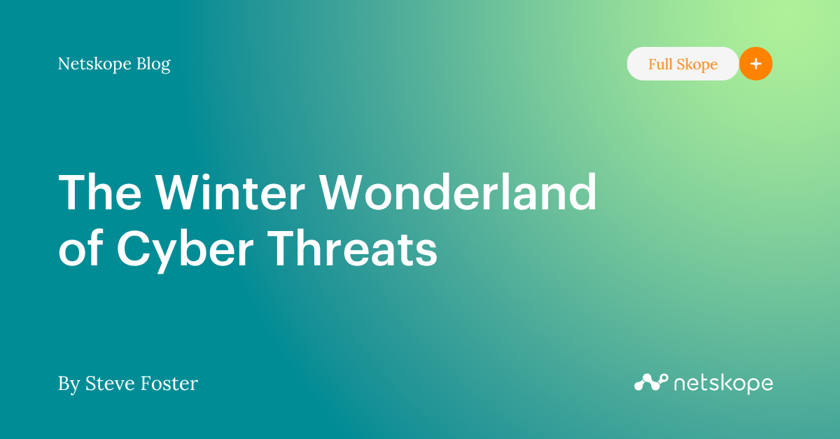 The Winter Wonderland of Cyber Threats - Netskope