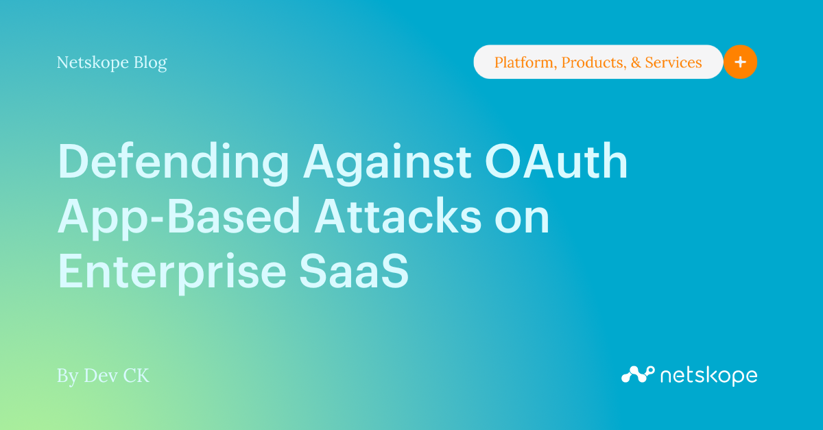 Defending Against OAuth App-Based Attacks on Enterprise SaaS - Netskope