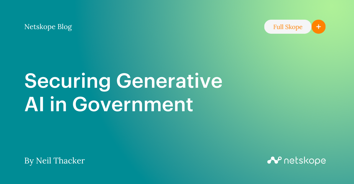 Securing Generative AI in Government - Netskope
