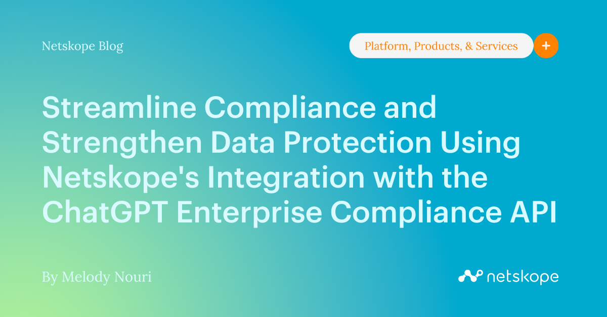 Streamline Compliance and Strengthen Data Protection Using Netskope's Integration with the ...