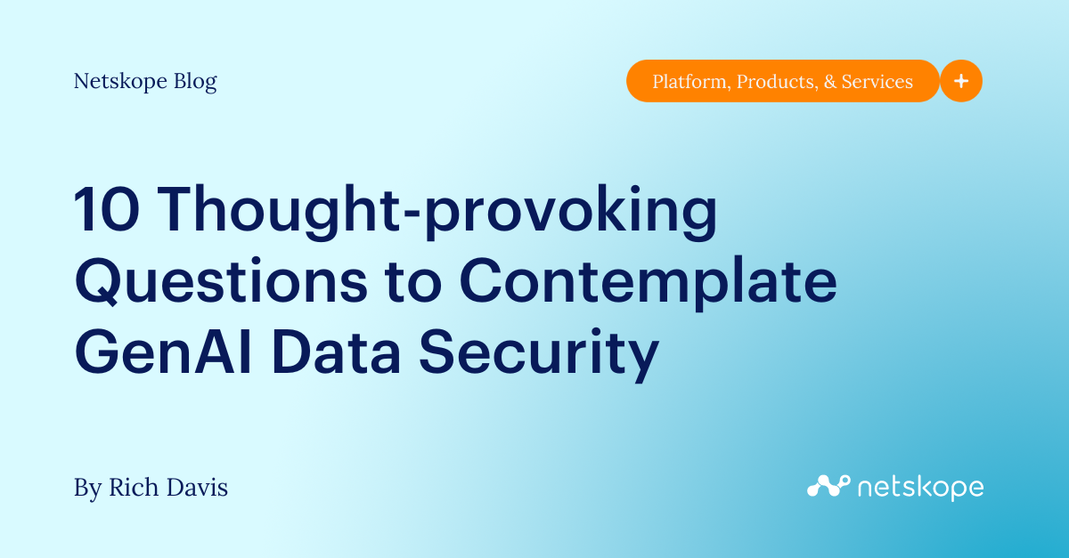 10 Thought-provoking Questions to Contemplate GenAI Data Security ...