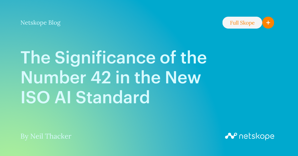 The Significance of the Number 42 in the New ISO AI Standard - Netskope