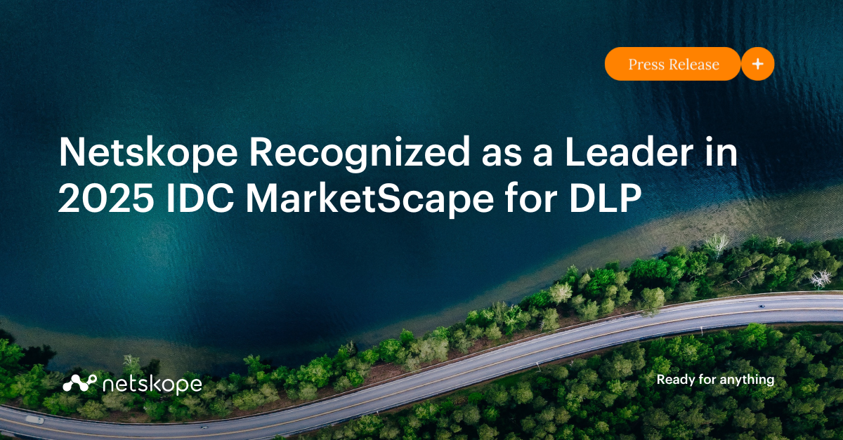 Netskope Recognized as a Leader in 2025 IDC MarketScape for DLP - Netskope