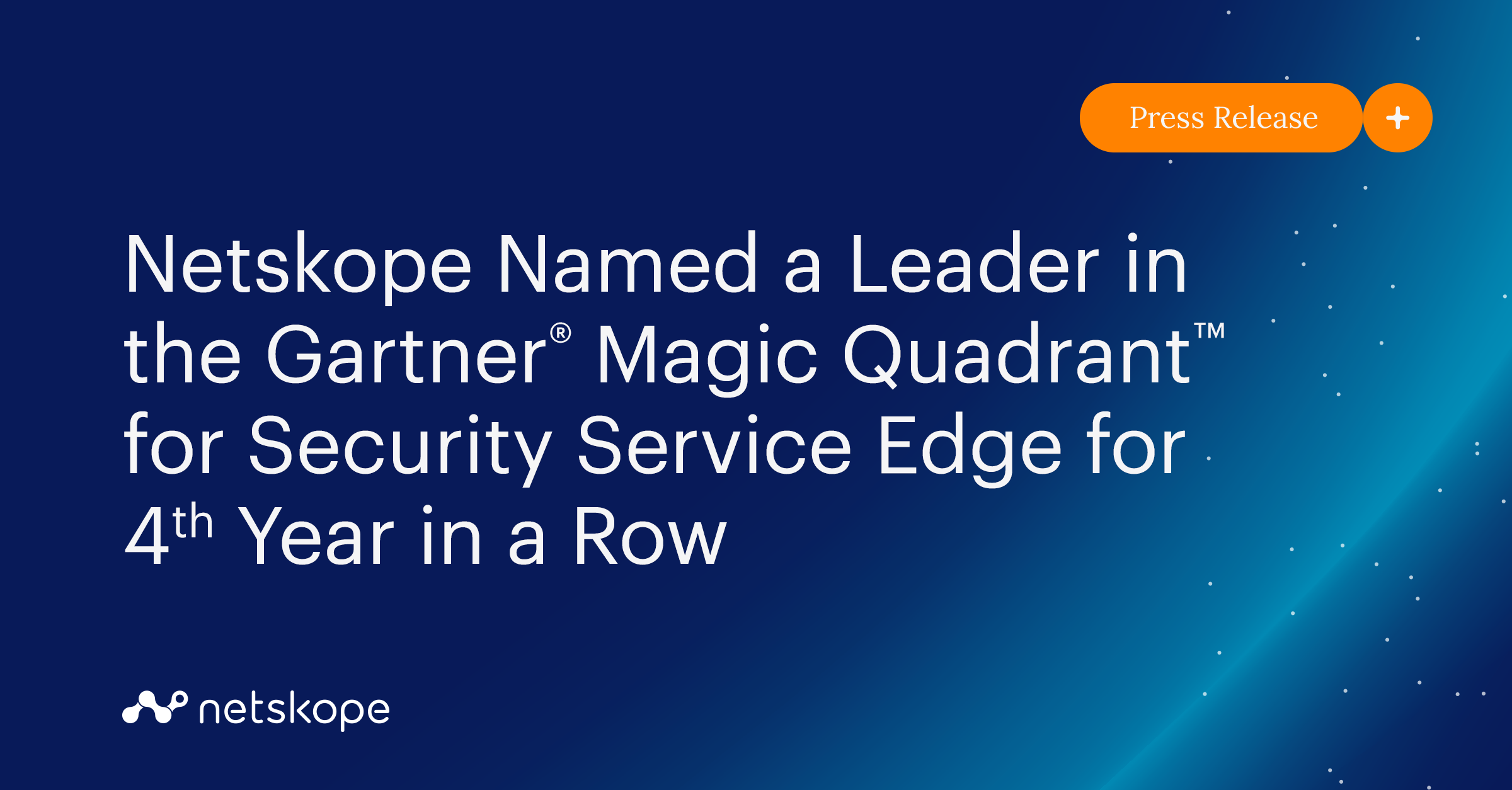 Netskope Named a Leader in the Gartner® Magic Quadrant™ for Security Service Edge for 4th Year ...