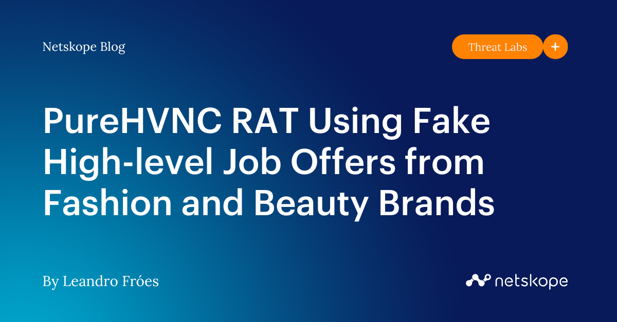 PureHVNC RAT Using Fake High-level Job Offers from Fashion and Beauty Brands - Netskope