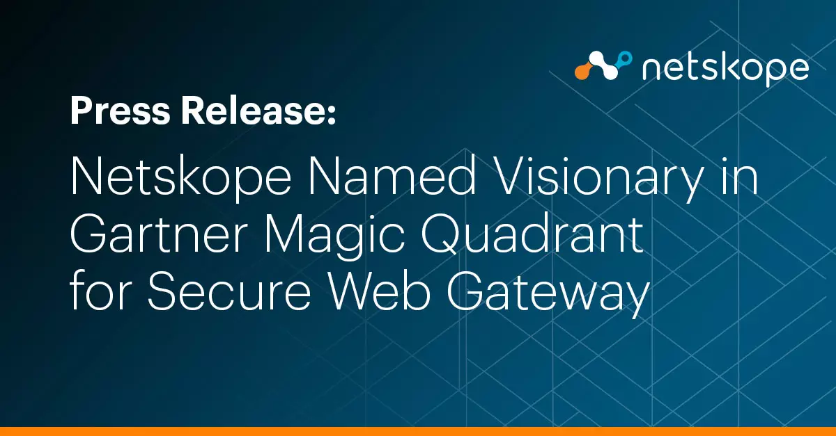 Netskope Named a Visionary in Gartner Magic Quadrant for Secure Web ...
