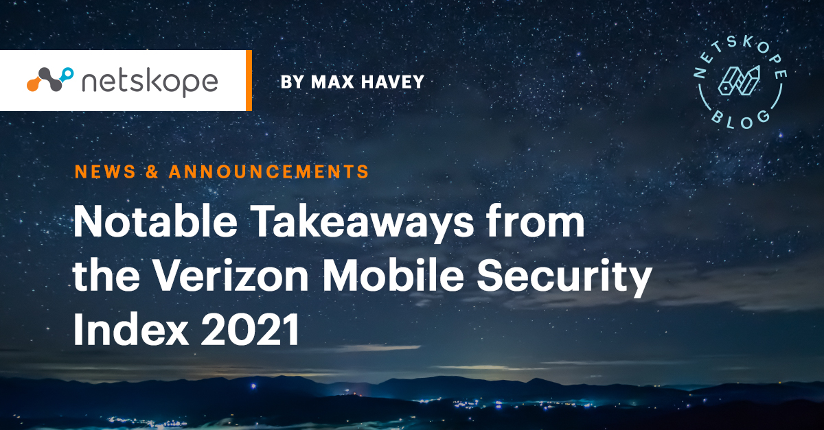 Conclusões notáveis do Verizon Mobile Security Index 2021 - Netskope