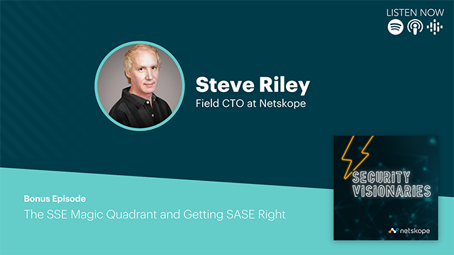 O Quadrante Mágico para SSE e Acertando o SASE com Steve Riley - Netskope