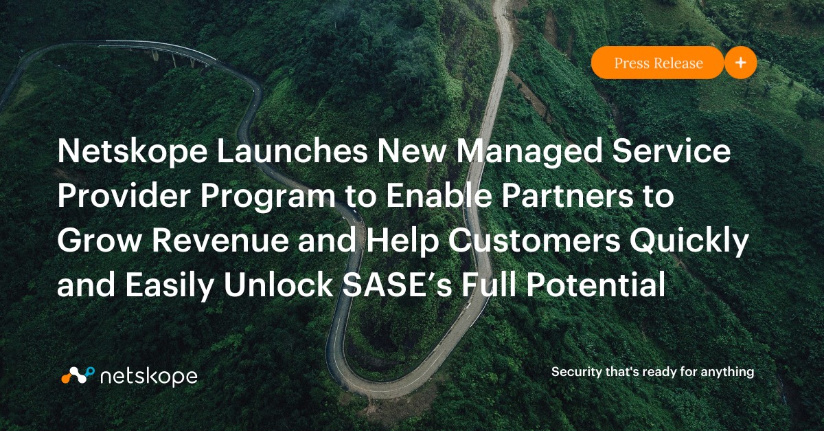 Netskope Launches New Managed Service Provider Program to Enable ...