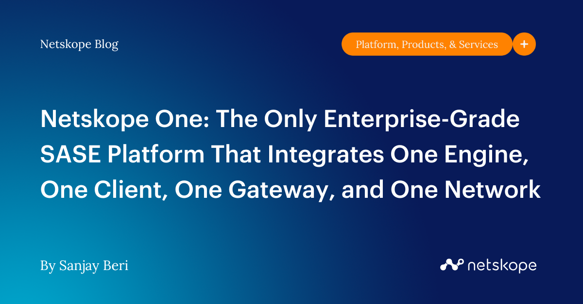 Netskope One: The Only Enterprise-Grade SASE Platform That Integrates ...