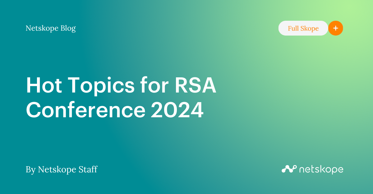 Tópicos importantes para a RSA Conference 2024 - Netskope