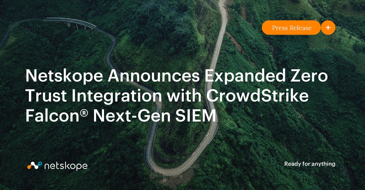 Netskope Announces Expanded Zero Trust Integration with CrowdStrike ...