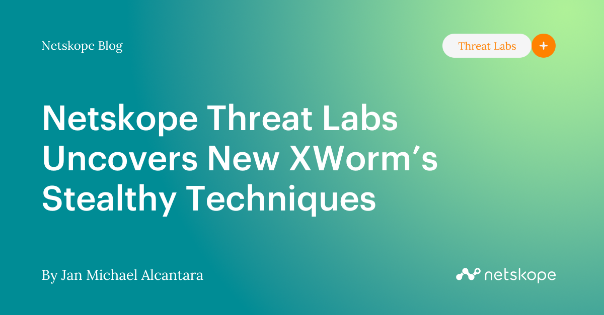 Netskope Threat Labs Revela as técnicas furtivas do novo XWorm - O ...